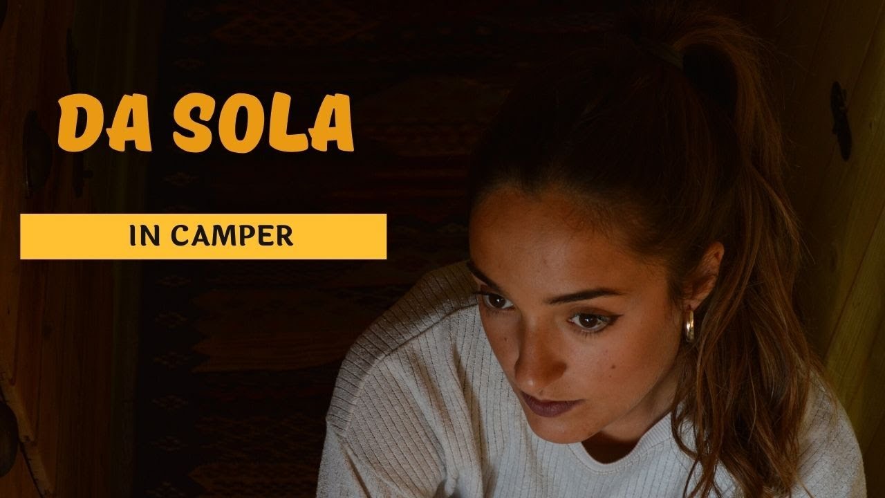 #71 DA SOLA IN CAMPER PARTE II - YouTube