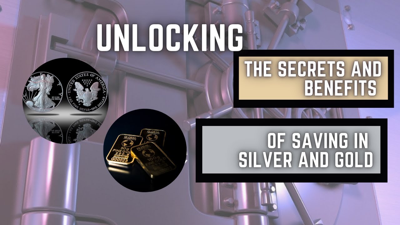 Unlocking The Secrets And Benefits of Saving In Silver And Gold - YouTube