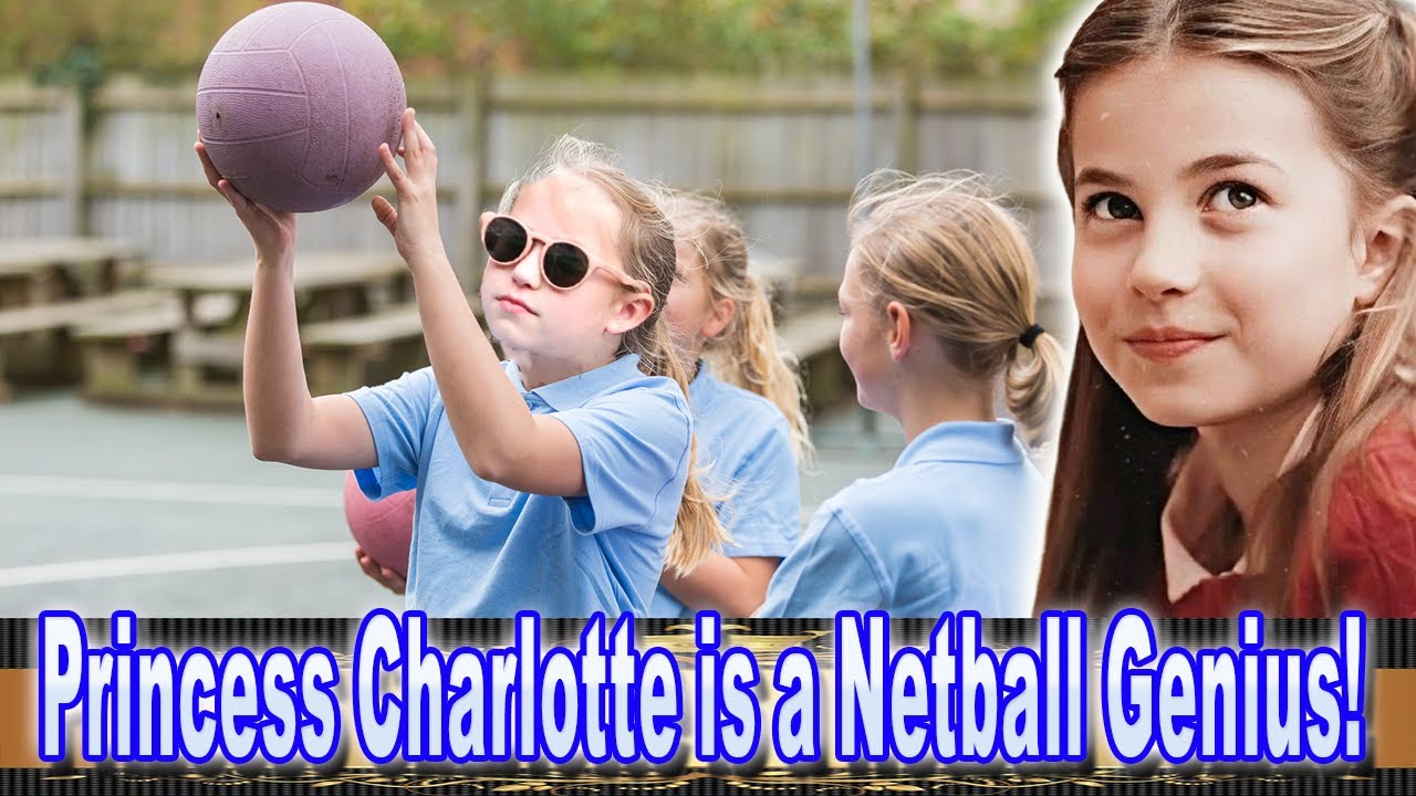 Princess Charlotte’s Netball Dream! Princess Kate Gives Her a Special ...