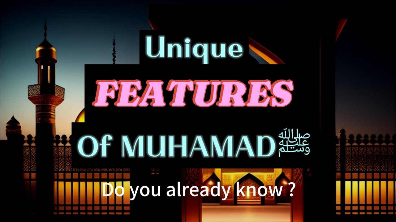 Unique Features of Prophet ﷺ||Characteristics of prophet Muhammad||The ...