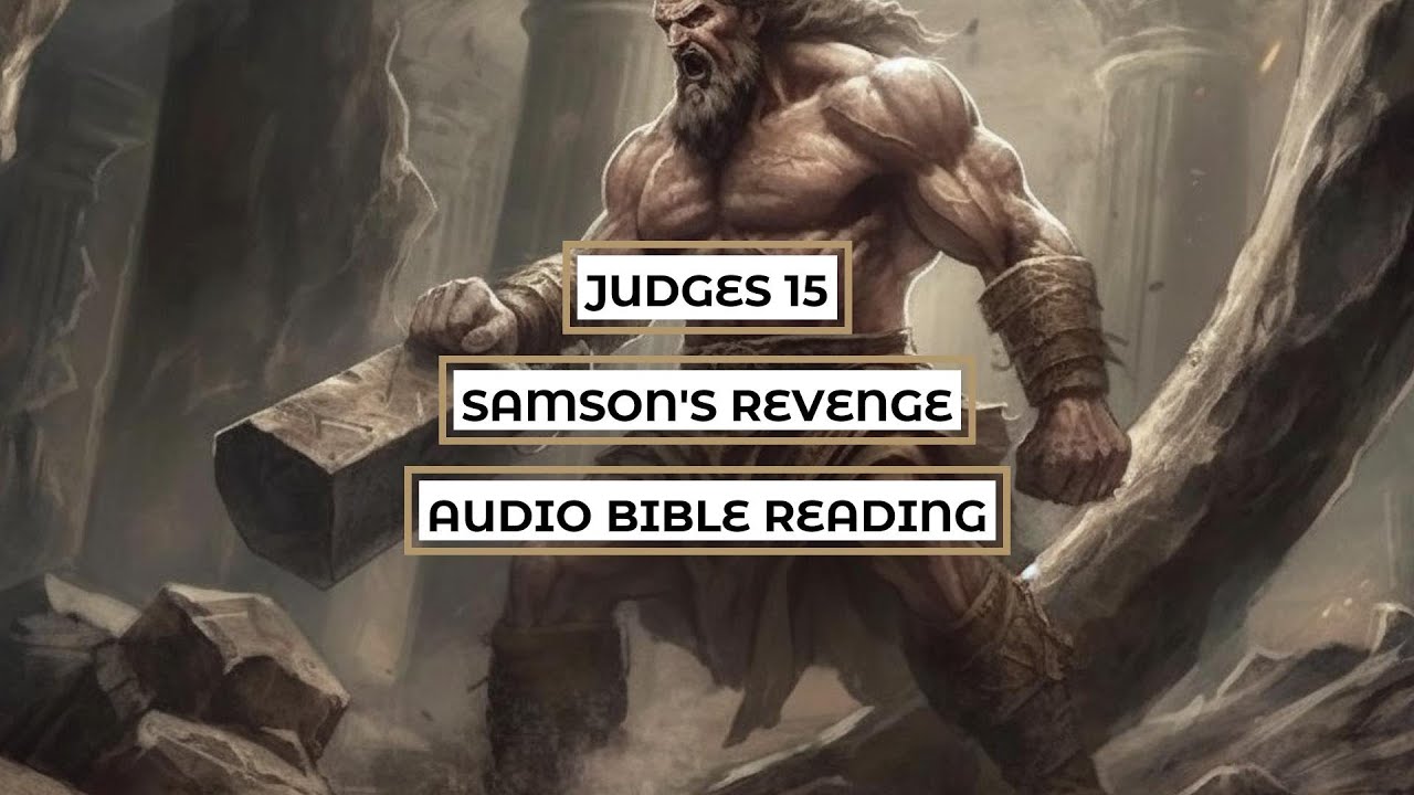 Judges 15: Samson's Revenge - Clear & Engaging Audio Bible Reading ...