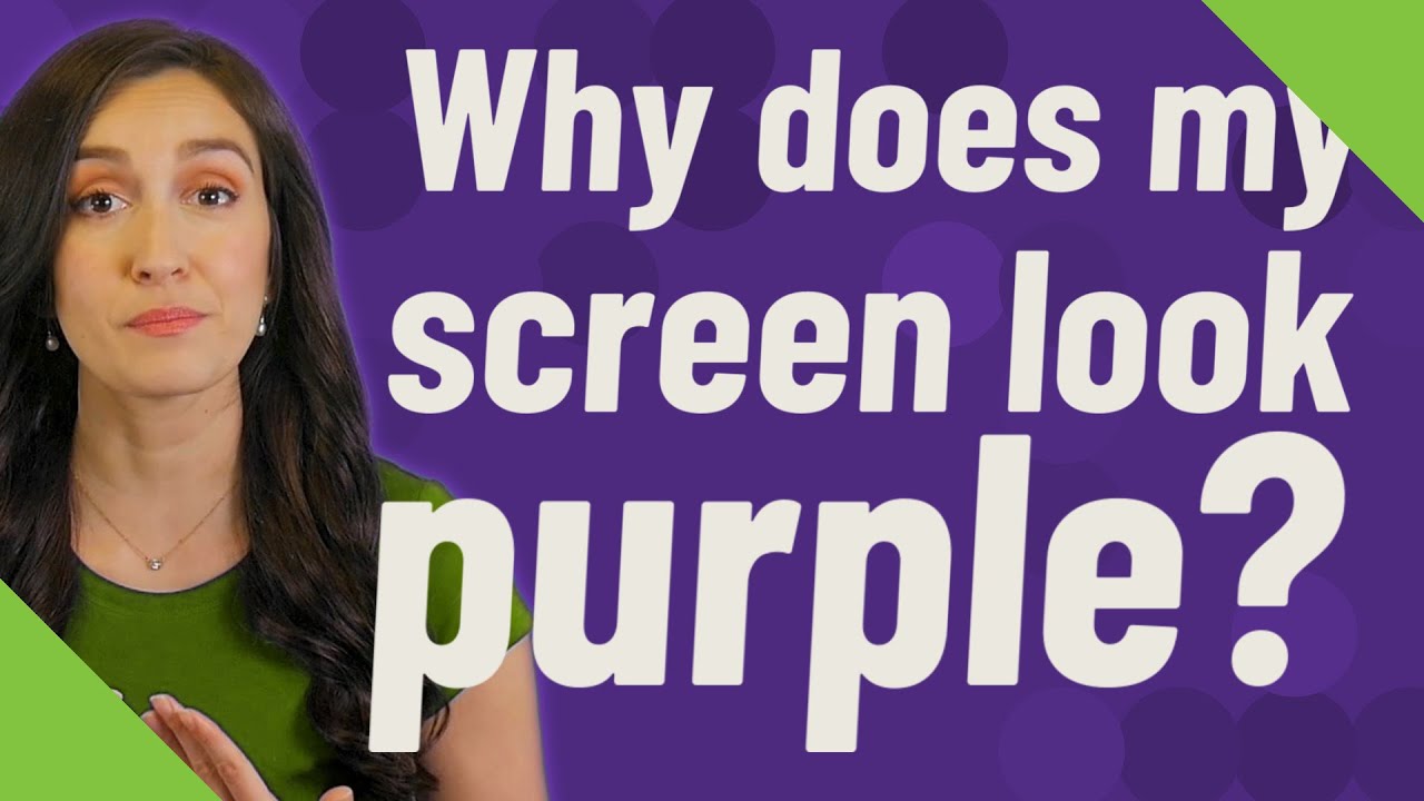 Why does my screen look purple? - YouTube