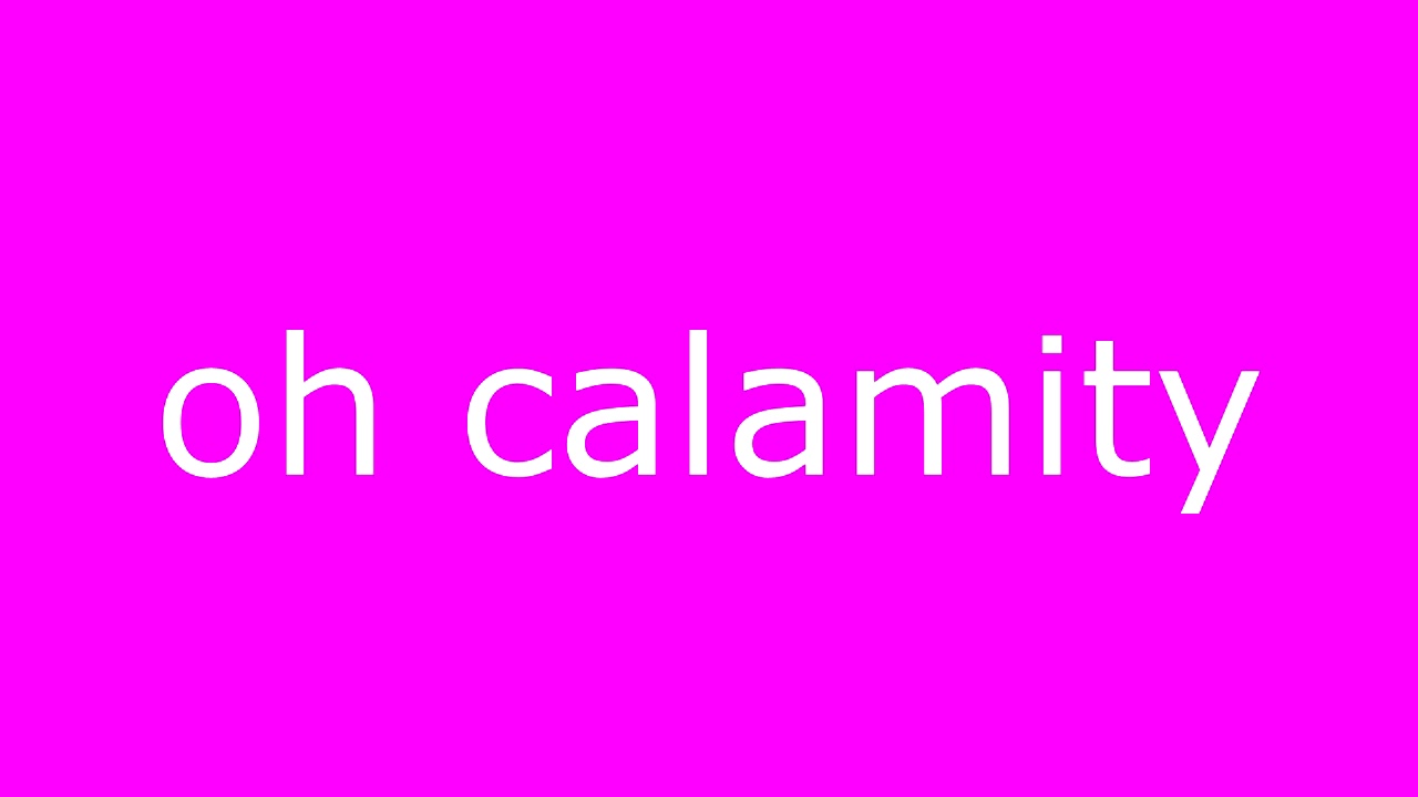 oh calamity - YouTube