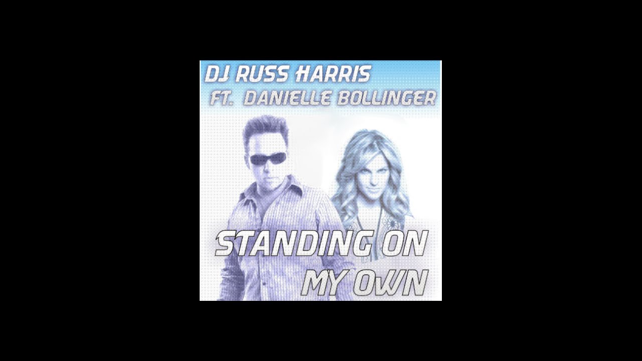 DJ Russ Harris ft. Danielle Bollinger - Standing On My Own - YouTube