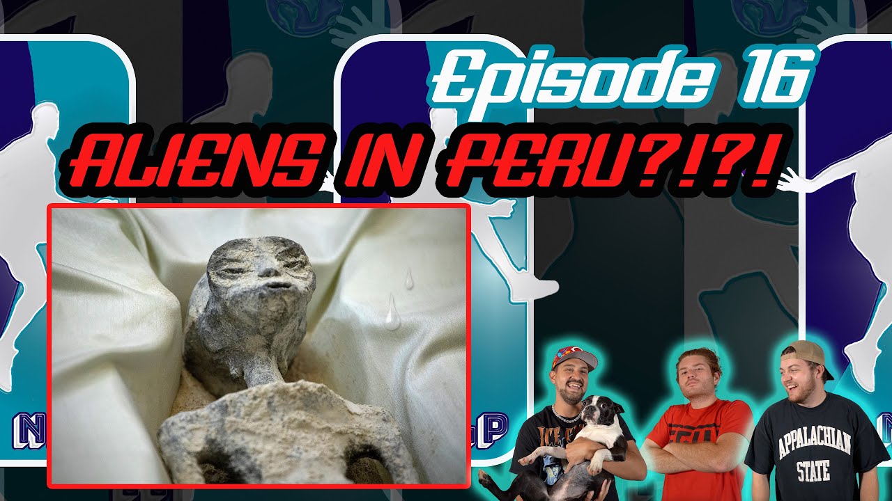 No Look Passengers #16 - THEY FOUND ALIENS IN PERU!?!?! - YouTube