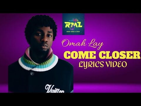 OMAH LAY - COME CLOSER LYRICS VIDEO @OmahLay - YouTube