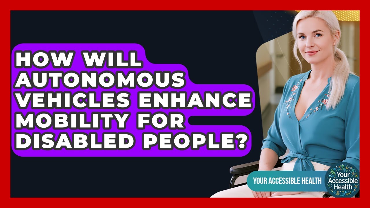 How Will Autonomous Vehicles Enhance Mobility For Disabled People ...