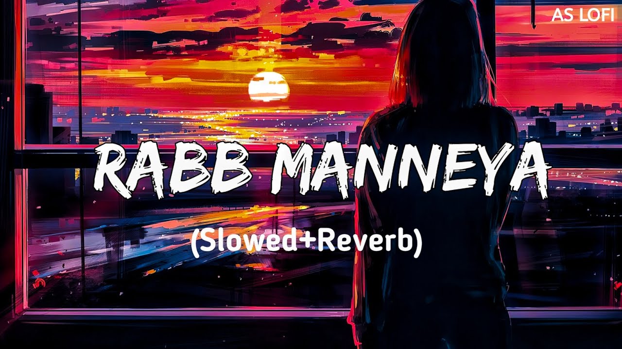 Rabb Manneya [Slowed+Reverb] Koi Jaane Na: Lofi Mix - Lakhwinder Wadali ...