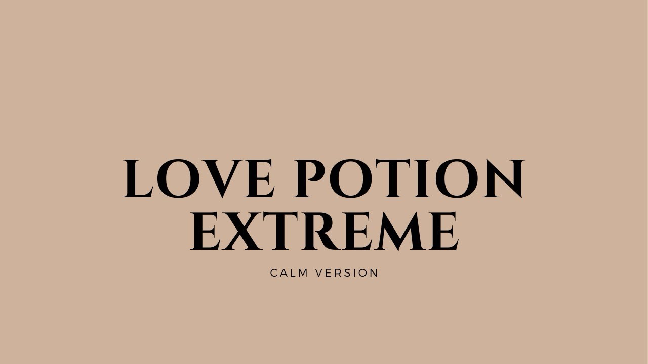 Extreme Love Potion {YOU HAVE BEEN WARNED} calm version - YouTube