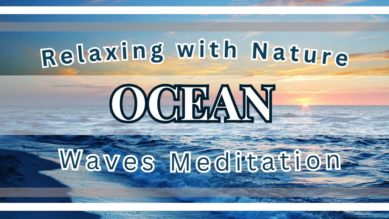 Relaxing with Nature: Ocean Waves Meditation - YouTube