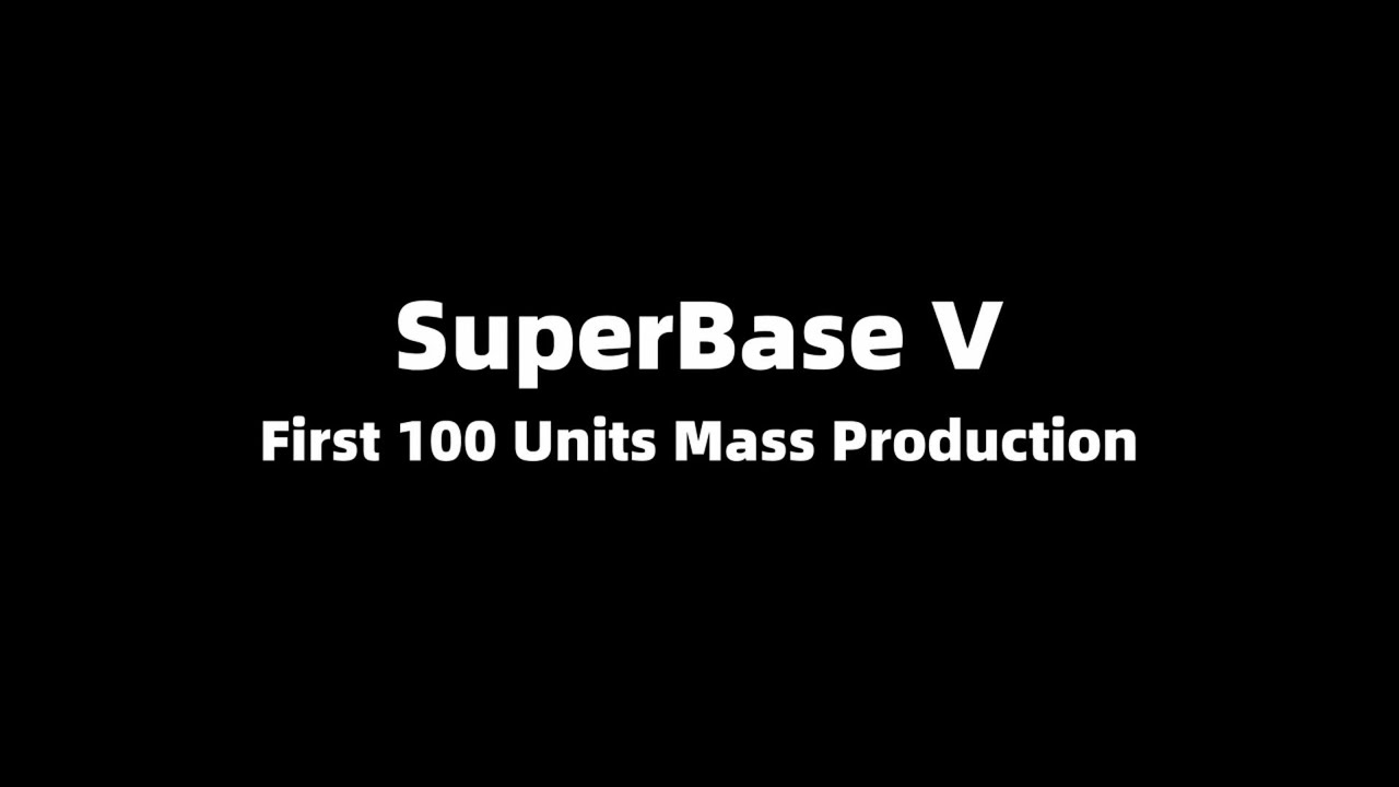 SuperBase V | First 100 Units Mass Production - YouTube
