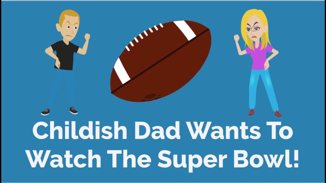 Childish Dad Wants To Watch The Super Bowl! - YouTube