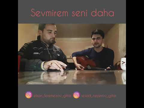 Sevmirem seni daha - Resad Nezerov ve Elxan Feremezov (cover)