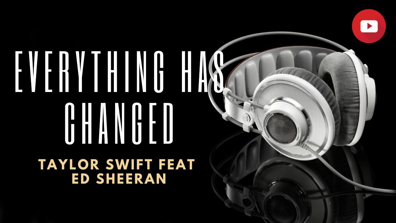 Taylor Swift Feat Ed Sheeran Everything Has Changed (Lyrics) - YouTube