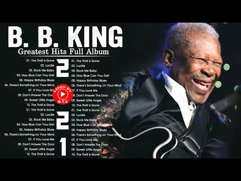 B.B. King Best Songs - B.B. King Greatest Hits Full Album - B.B. King Blue Songs 2021