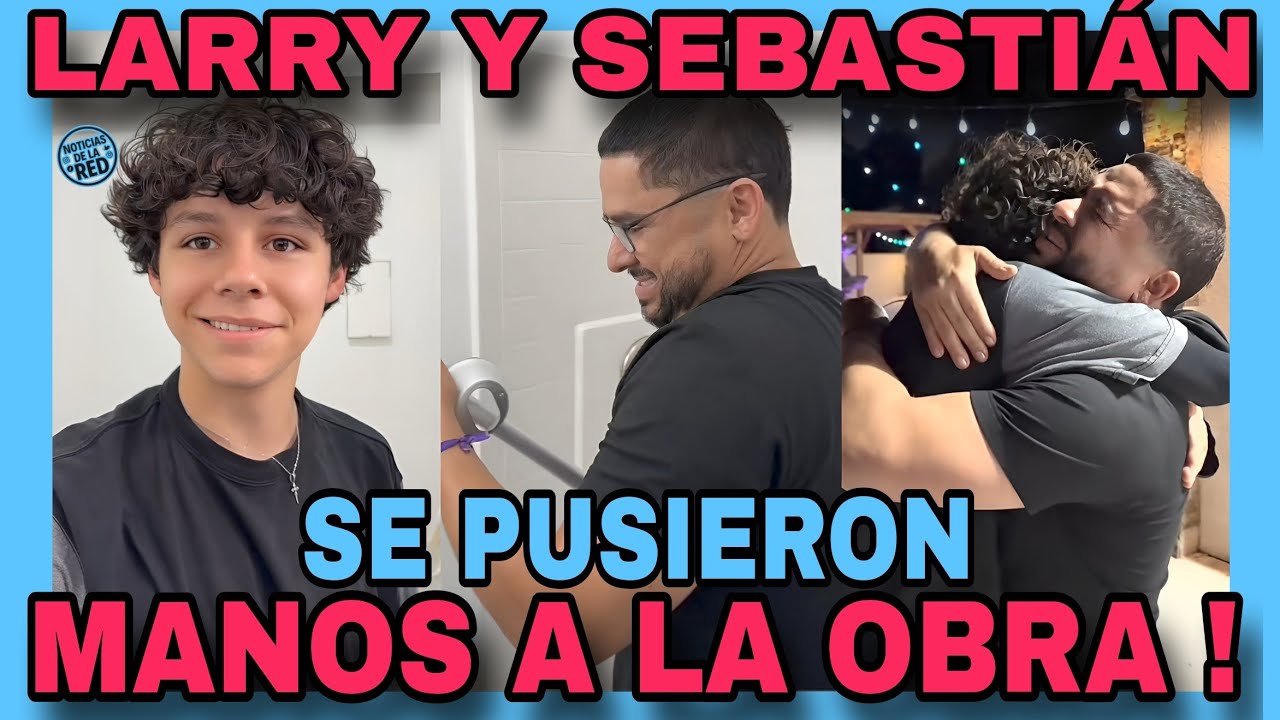 LARRY Y SU HIJO SEBASTIÁN SE PUSIERON MANOS A LA OBRA. NOTICIAS DE LA ...