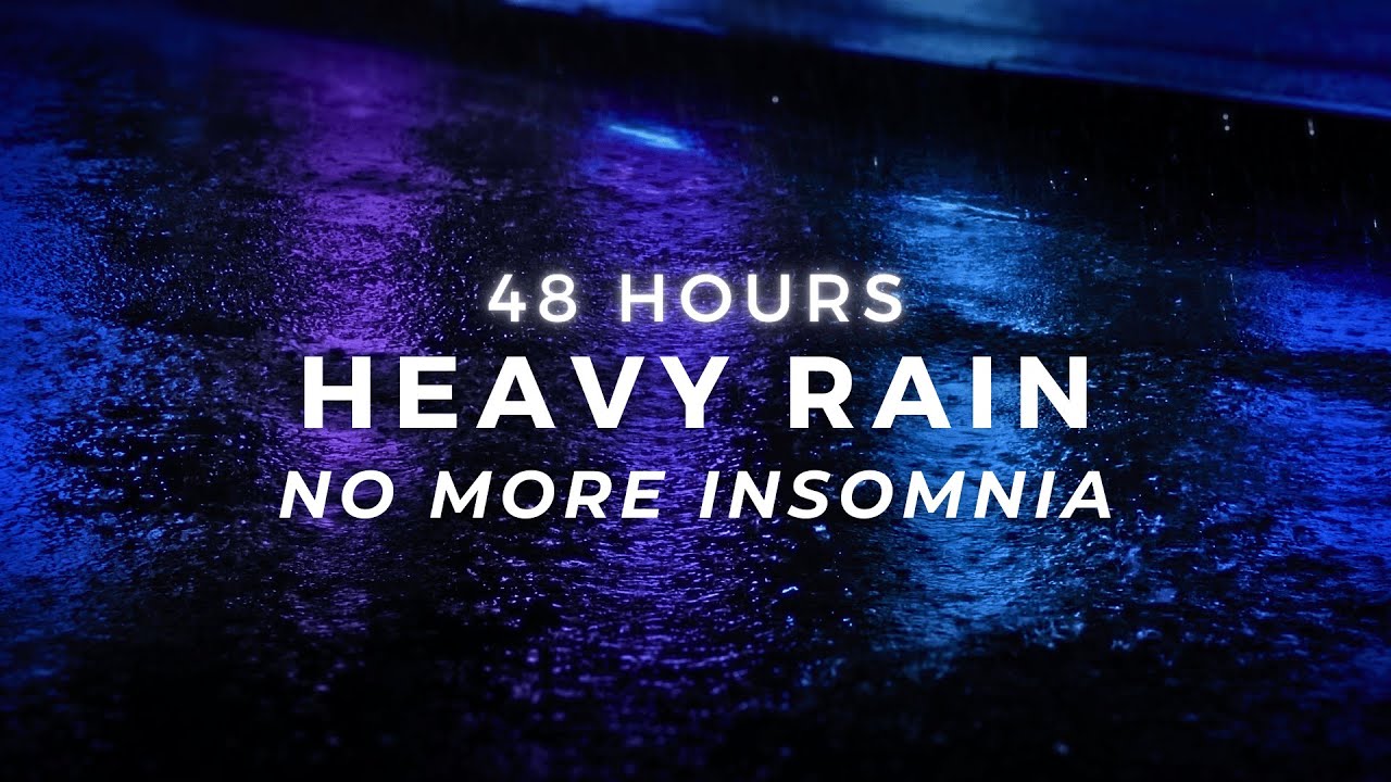 Heavy Rain - Sleep FASTEST - 48Hrs Rainfall to Stop Insomnia - YouTube