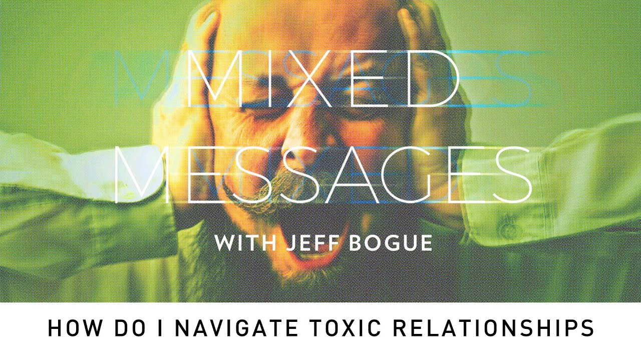 How Do I Navigate Toxic Relationships? - Mixed Messages Video Podcast ...