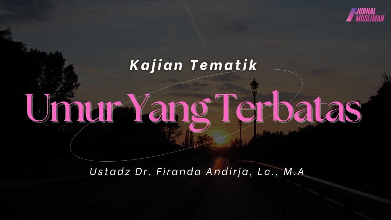 Kehidupan Yang Terbatas - Ustadz Dr. Firanda Andirja, Lc., M.A - YouTube