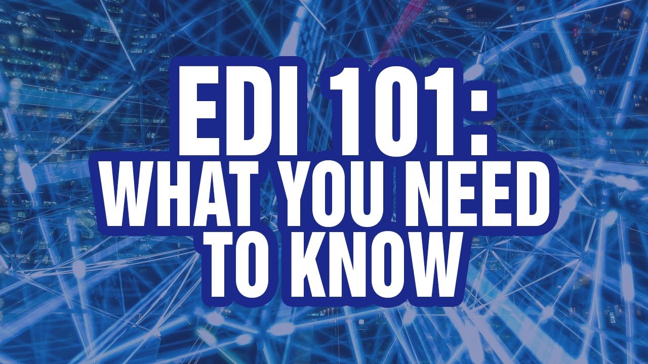 EDI 101: What You Need to Know [EDI EXPLAINED] - YouTube