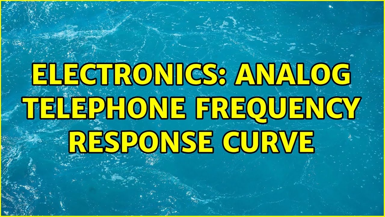 Electronics: Analog Telephone Frequency Response Curve (3 Solutions ...