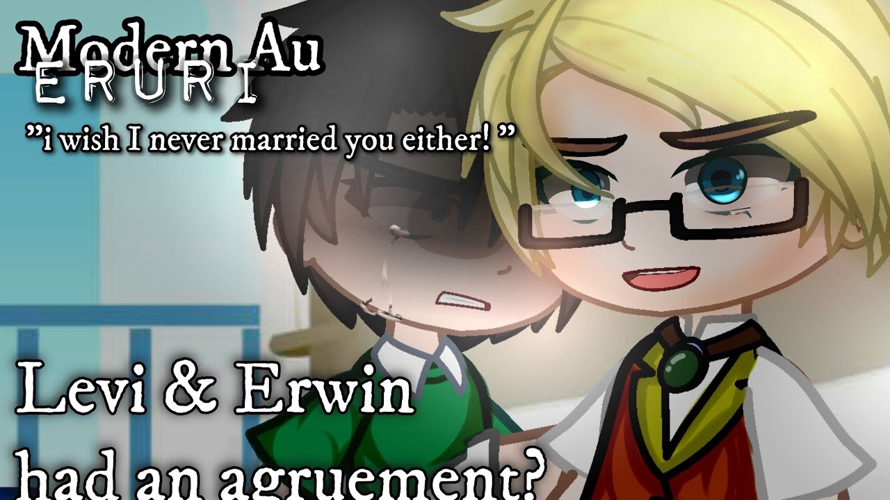 Levi & Erwin Agrueing?? //Eruri Modern Au// Erwin x Levi //( Problems ...