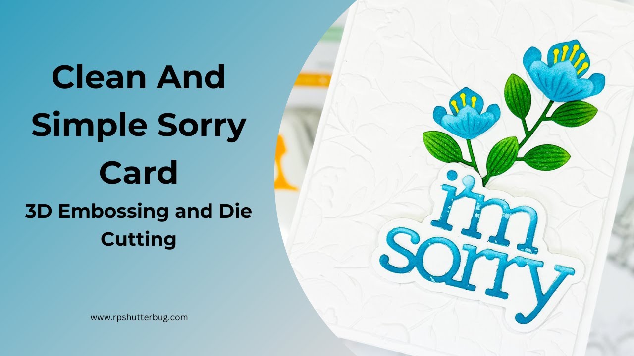 Clean And Simple Sorry Card | 3D Embossing and Die Cutting | SSS To Be ...