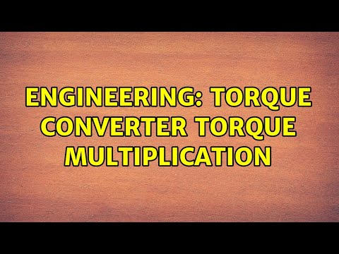 Engineering: Torque converter torque multiplication (4 Solutions ...