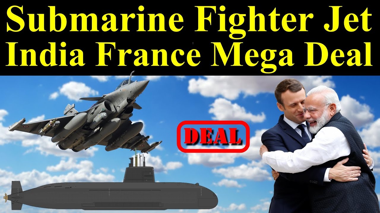 Submarine से लेकर Fighter Jet, India France Mega Defence Deal - YouTube