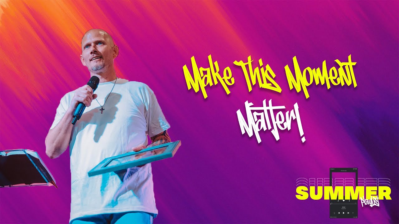 Make This Moment Matter | Pastor Harry Hoff | Summer Playlist - YouTube