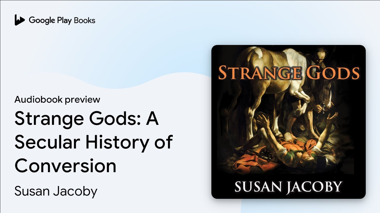 Strange Gods: A Secular History of Conversion by Susan Jacoby ...