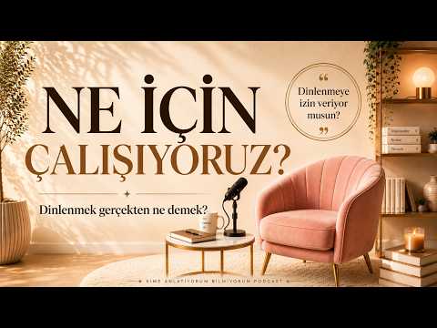 Biz Ne İçin Bu Kadar Çalışıyoruz? | Gerçekten Dinlenmek Ne Demek?