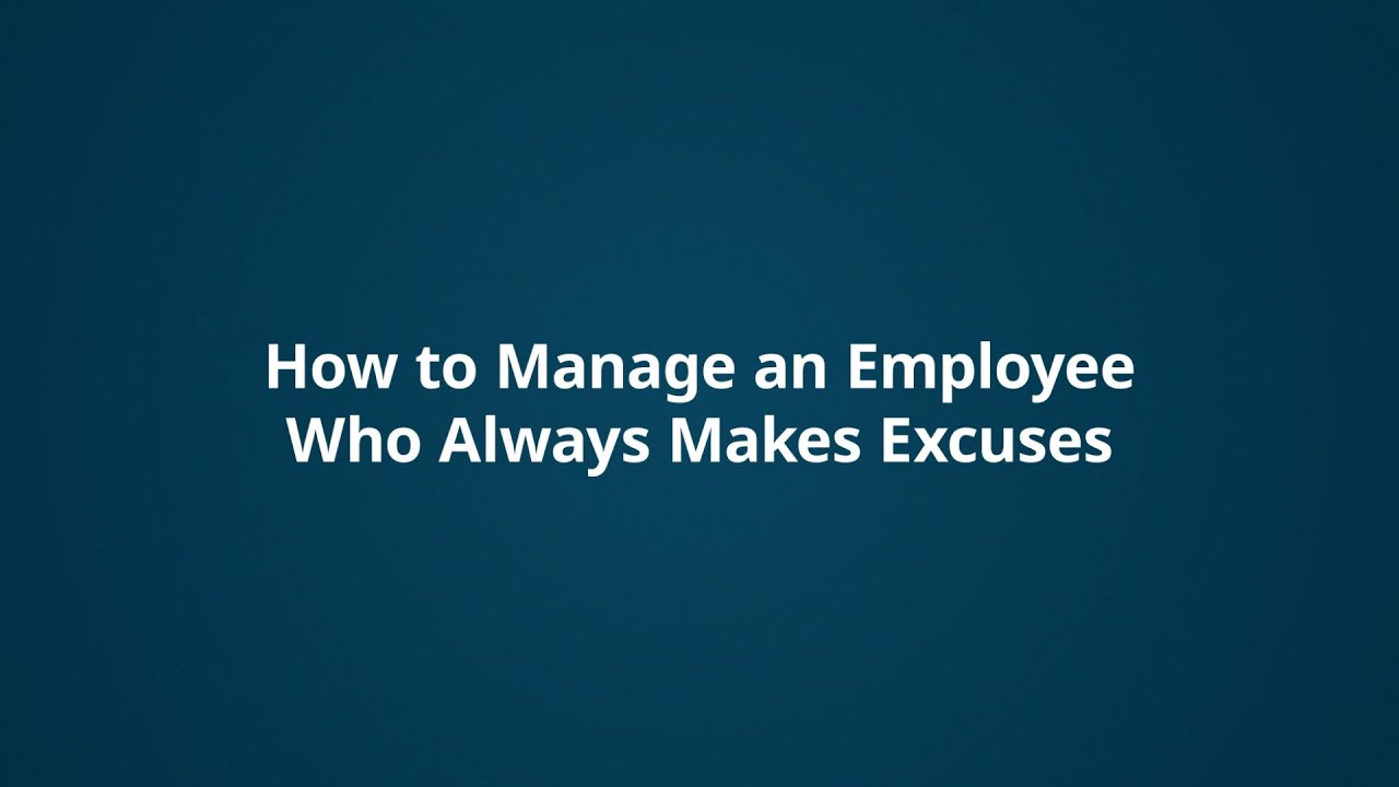 How to Manage an Employee Who Always Makes Excuses - YouTube
