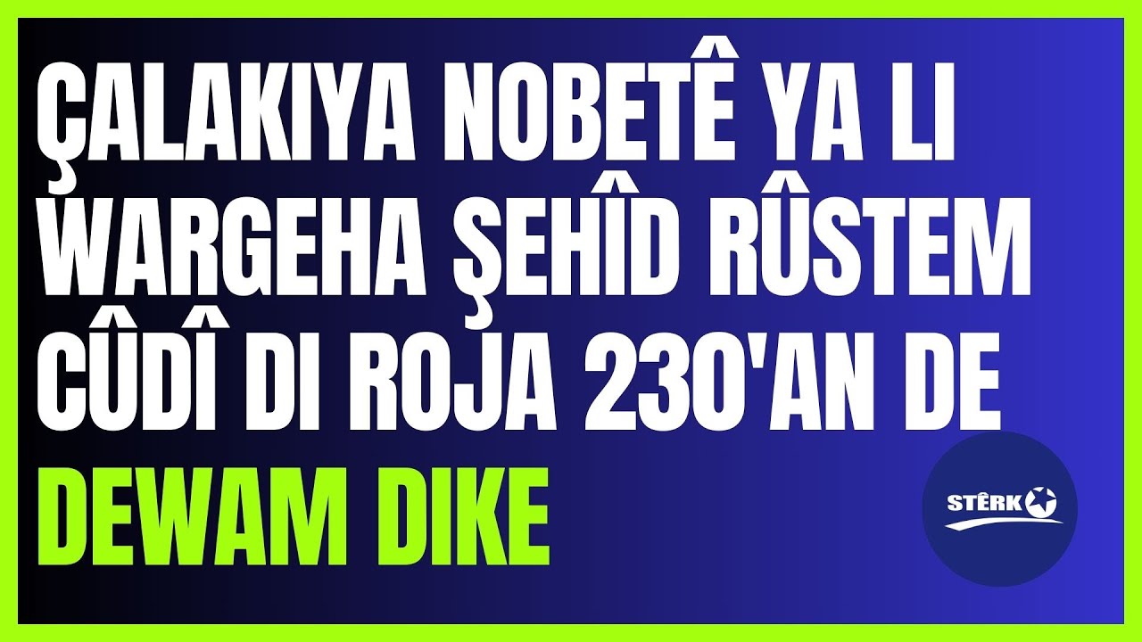 Çalakiya nobetê ya li Wargeha Şehîd Rûstem Cûdî di roja 230'an de dewam ...