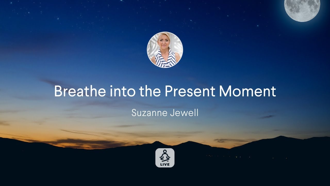 Breathe into the Present Moment | Suzanne Jewell | meditation.live ...