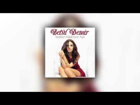 Betül Demir - Tarafsız Kalmıyor Aşk