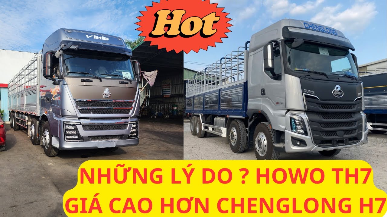 ĐÂY NHỮNG LÝ DO TẠI SAO XE TẢI HOWO TH7 GIÁ CAO HƠN CHENGLONG H7| 2024 ...