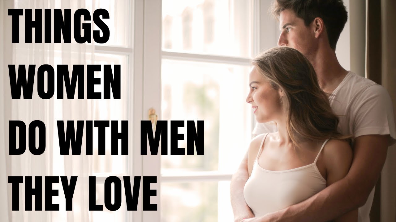 Love decoded: 15 things women do with men they love - YouTube