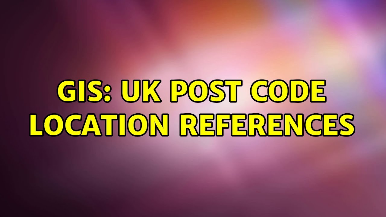 GIS: UK Post Code Location References (2 Solutions!!) - YouTube