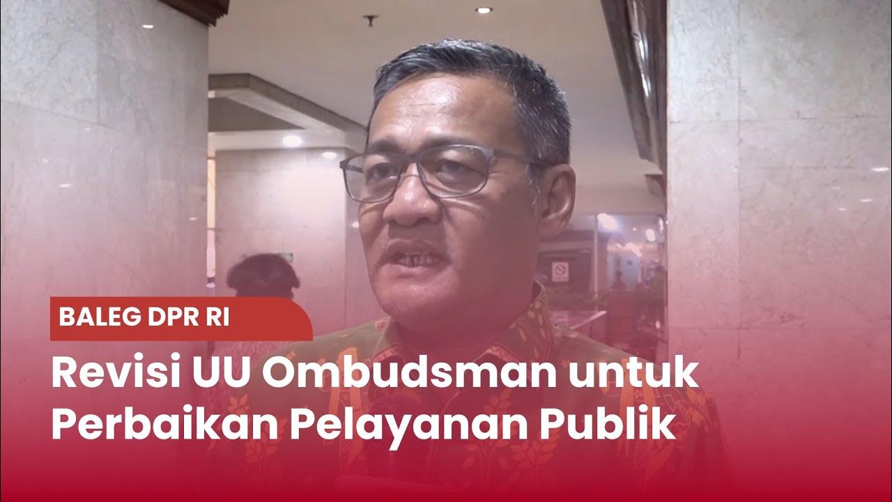 TVR 120 - Baleg DPR RI : Revisi UU Ombudsman Untuk Perbaikan Pelayanan Publik - YouTube