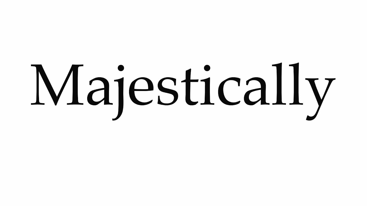 How to Pronounce Majestically - YouTube