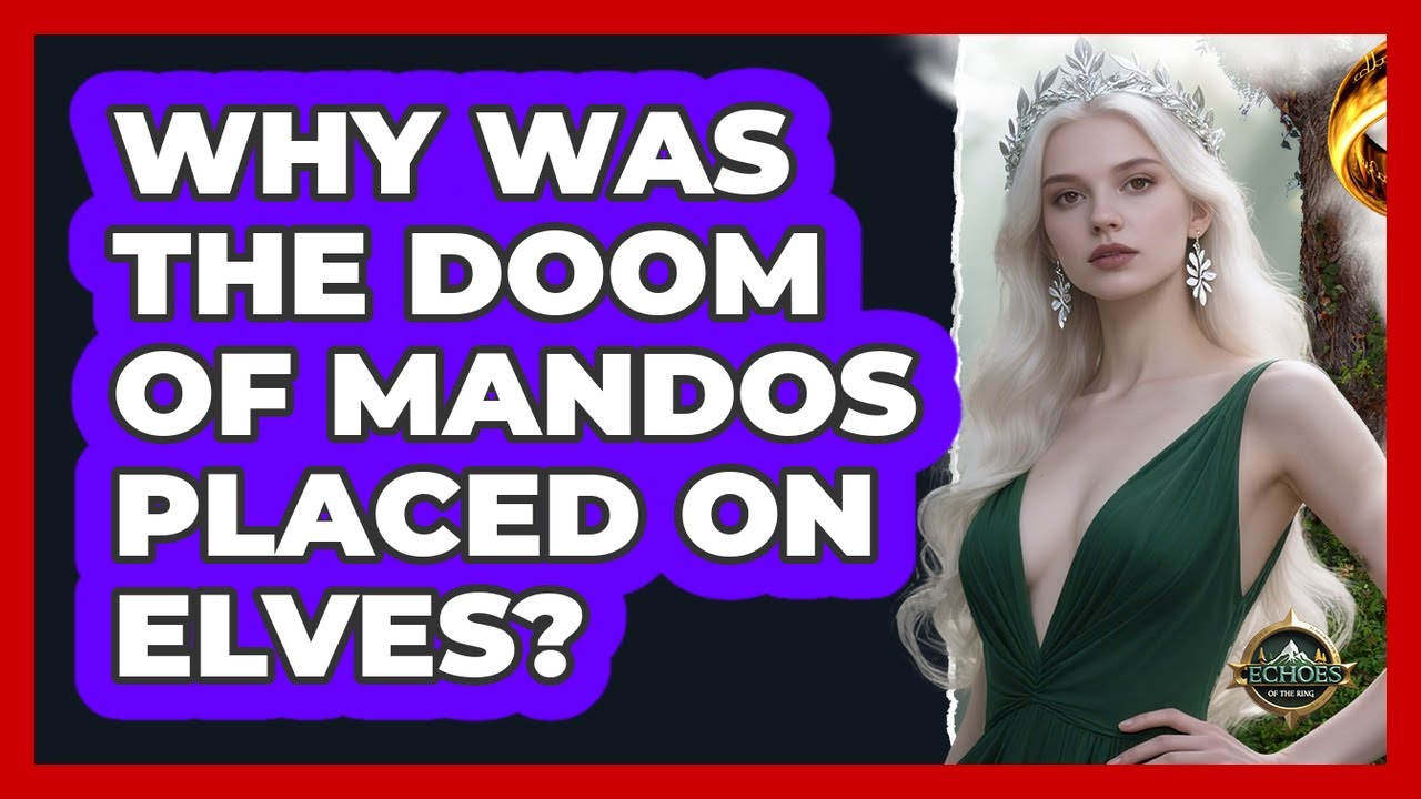 Why Was The Doom Of Mandos Placed On Elves? - Echoes Of The Ring - YouTube