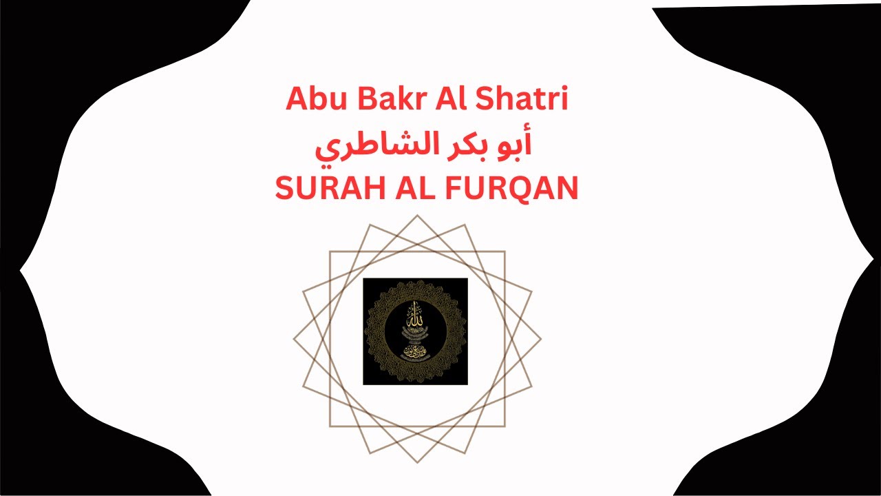 SURAH AL- FURQAN -SHEIKH ABU BAKR AL SHATRI - YouTube