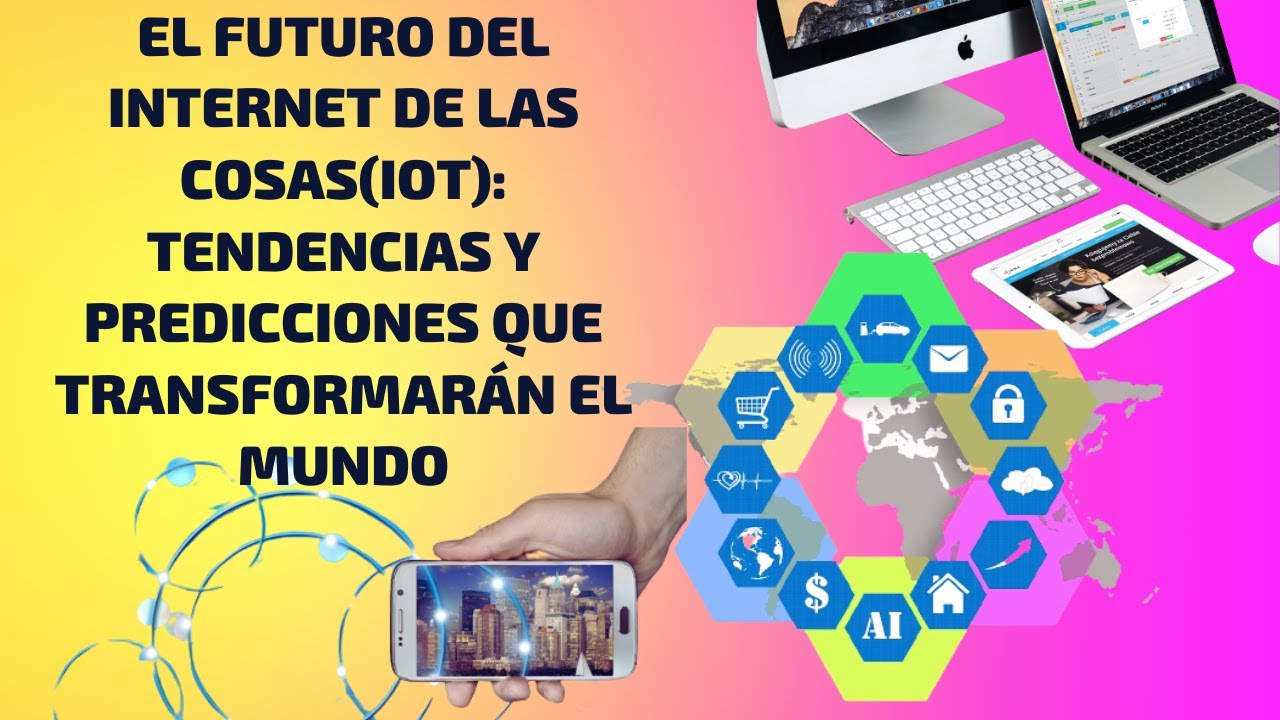El Futuro del Internet de las cosas(IoT): Tendencias y Predicciones que ...