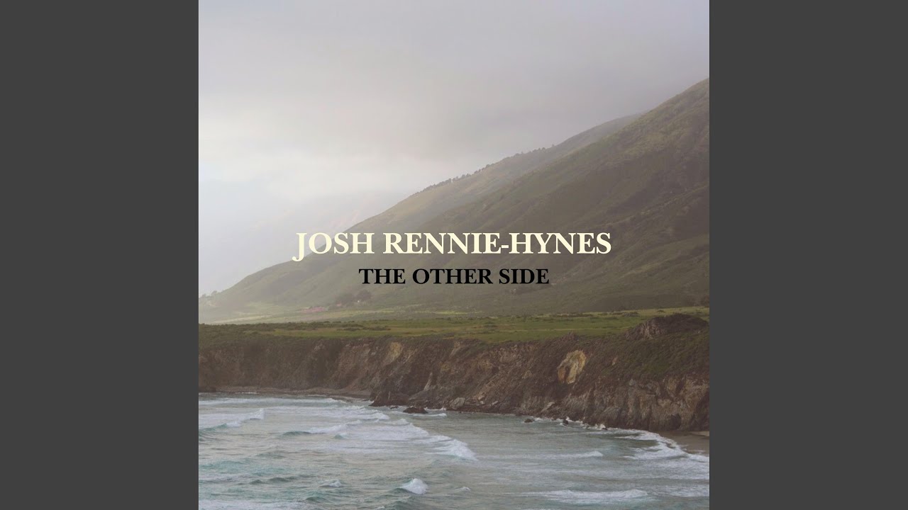 The Other Side - Josh Rennie-Hynes: Song Lyrics, Music Videos & Concerts