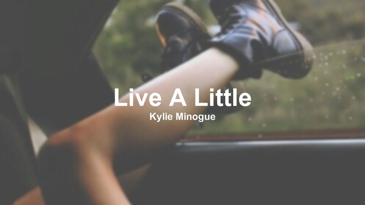 Kylie Minogue - Live A Little (Lyrics) - YouTube