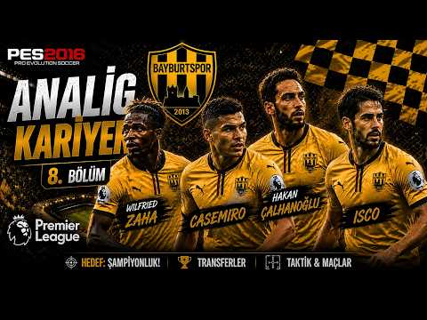 PES 2016 | BAYBURTSPOR ANALİG KARİYERİ #8 | PREMIER LEAGUE YOLCULUĞU BAŞLIYOR! YENİ GELENLER!