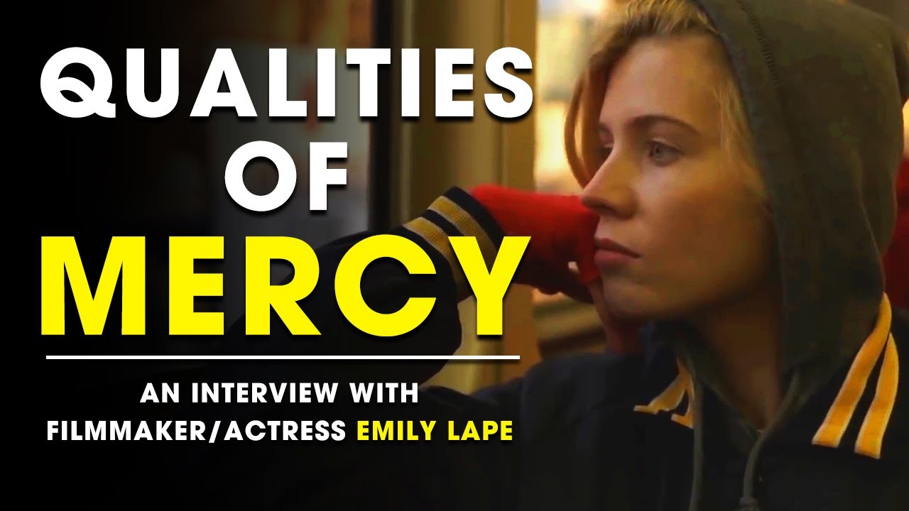 Qualities of MERCY: An Interview with Filmmaker / Actress EMILY LAPE ...