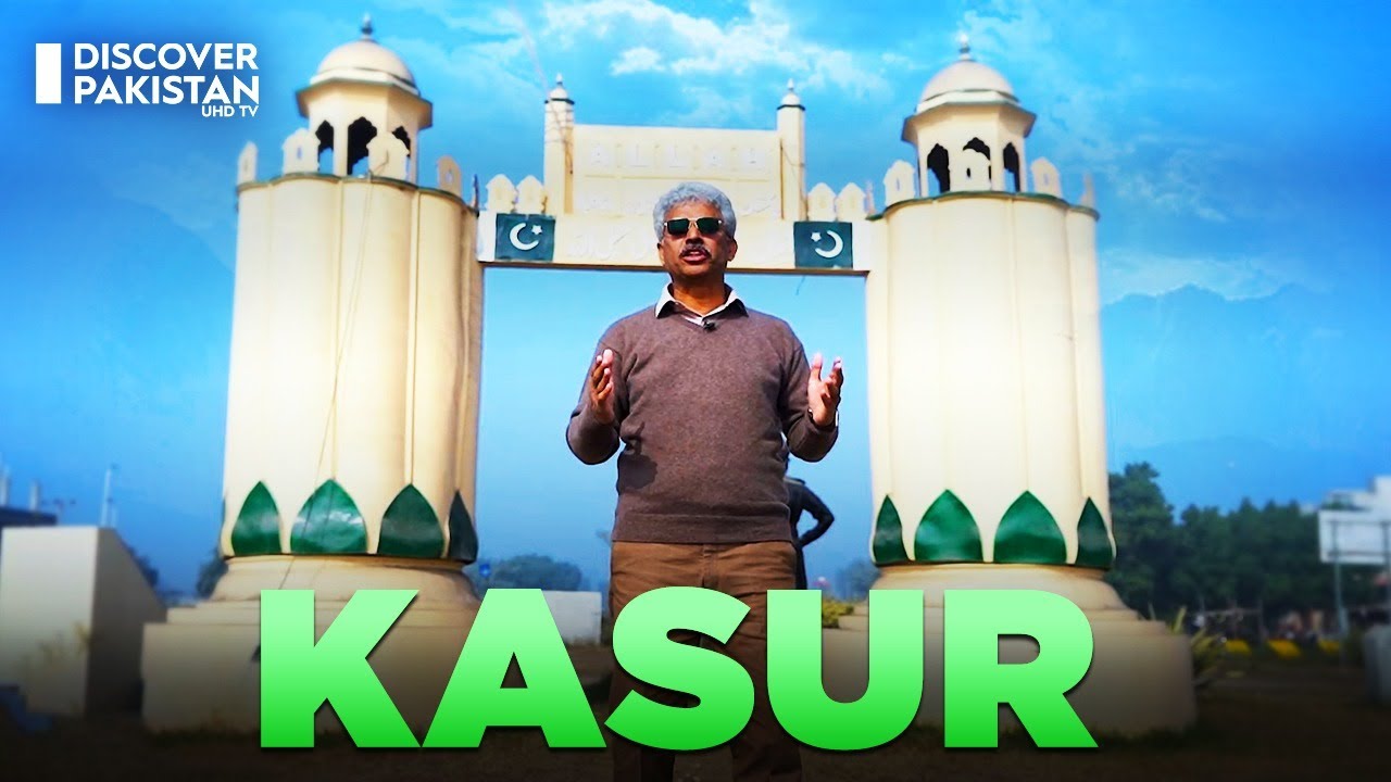 Unveiling the Kasur City's Beauty and Historic Treasures | Discover ...