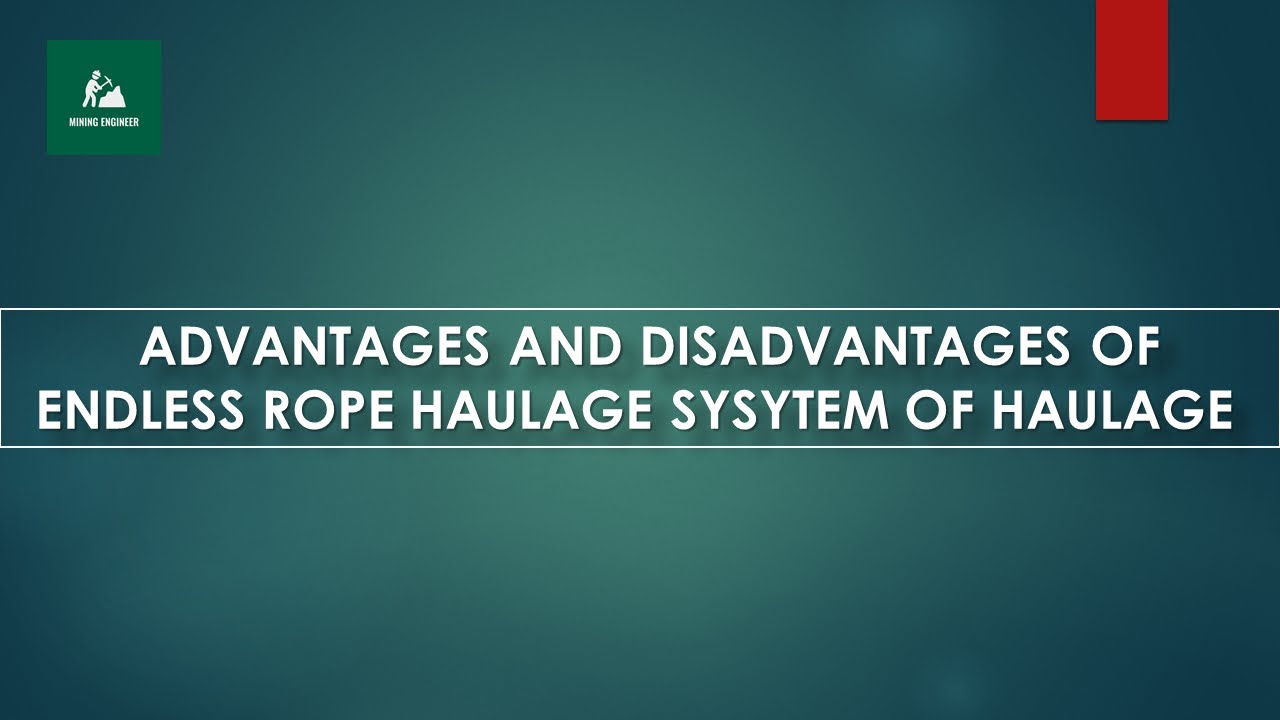 ADVANTAGES AND DISADVANTAGES OF ENDLESS ROPE HAULAGE SYSTEM IN ...